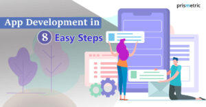How to Build a Successful App in 8 Easy Steps? - Prismetric