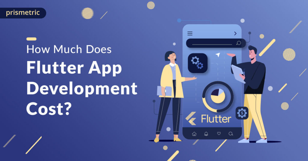 How Much Does Flutter App Development Cost In 2025? - Prismetric