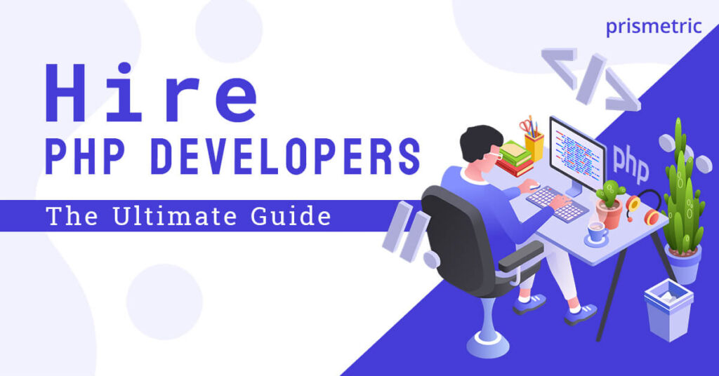 Hire PHP Developers | Best PHP Programmers - Prismetric