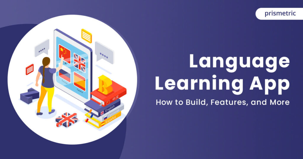 Cost to Build a Language Learning App with important features- Prismetric