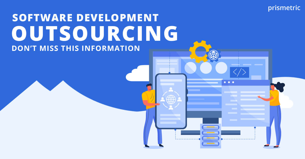 Software Development Outsourcing- The Complete Guide - Prismetric