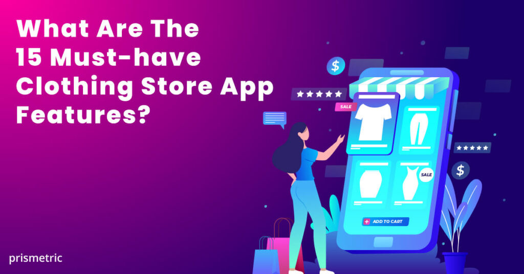 Top 21 Must-have Features To Keep in Boutique Store App - Prismetric
