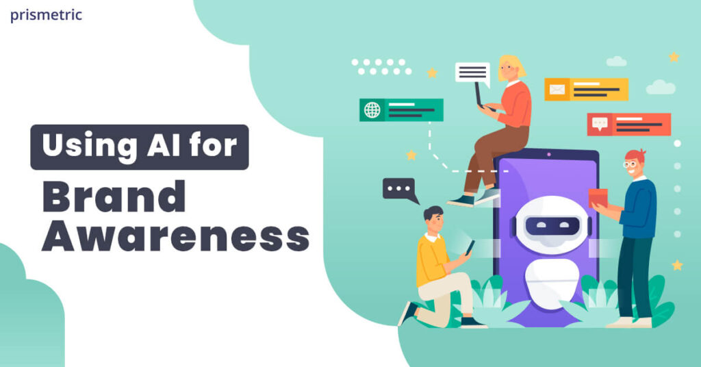 Using AI for Brand Awareness helps Customer Retention - Prismetric
