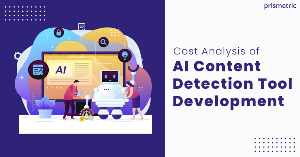 Determining the Cost of Developing an AI Content Detection Tool