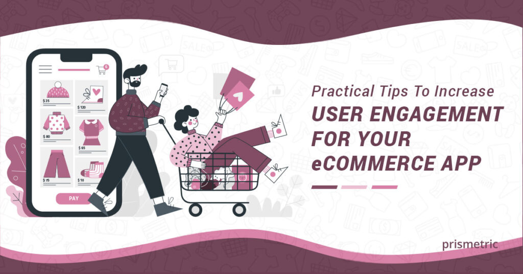 Improving User Engagement in eCommerce Apps : Tips and Techniques