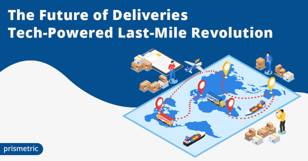 The Future of Deliveries: Tech-Powered Last-Mile Logistic Solution