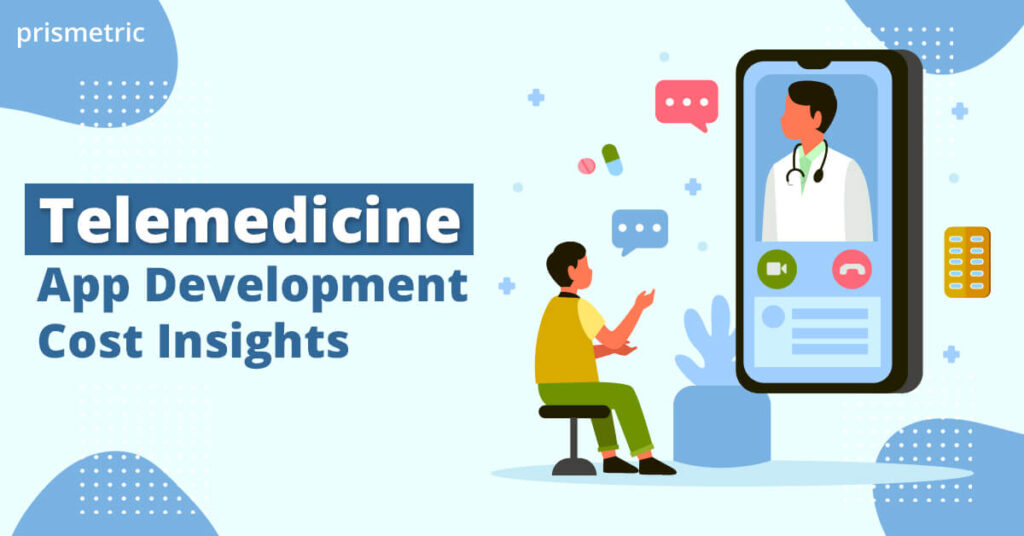 How Much Does it Cost to Develop a Telemedicine App?