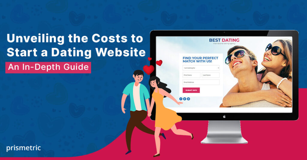 How much does it Cost to Start a Dating Website? - Prismetric