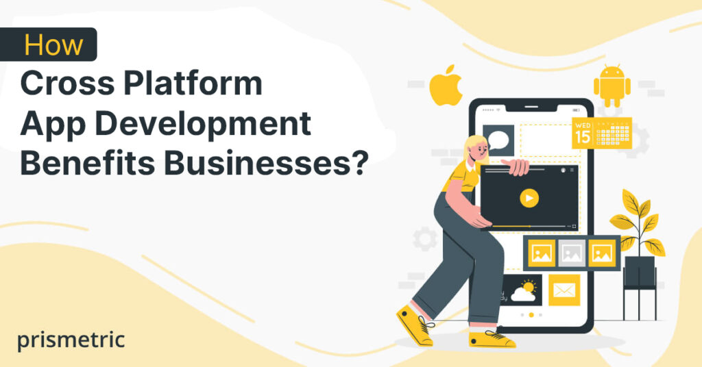 Benefits of Cross Platform App Development- Prismetric