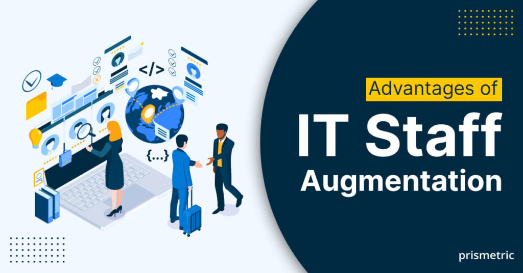 Top Advantages of IT Staff Augmentation for Your Business - Prismetric