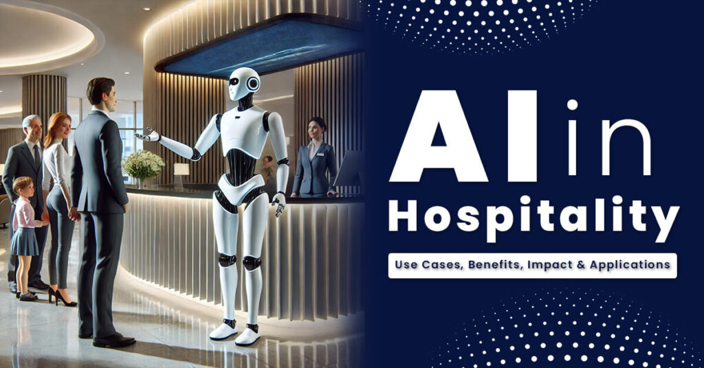AI in Hospitality: Use Cases, Benefits and Applications