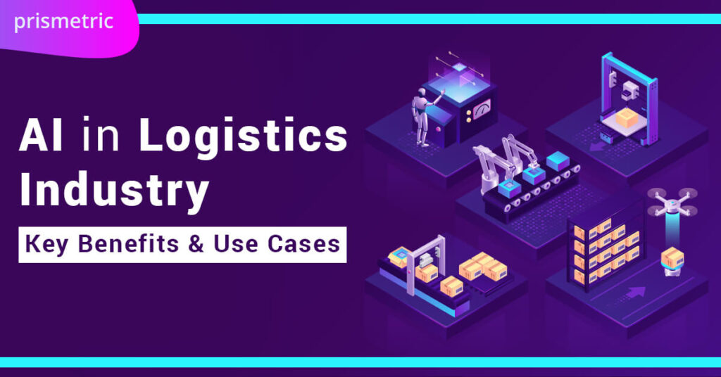 AI in Logistics: Use Cases, Benefits, Challenges and Solutions