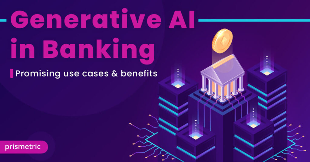 Generative AI in Banking: Use Cases and Benefits and Future Trends