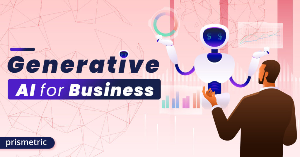 What Makes Generative AI for Business the Best? - Prismetric