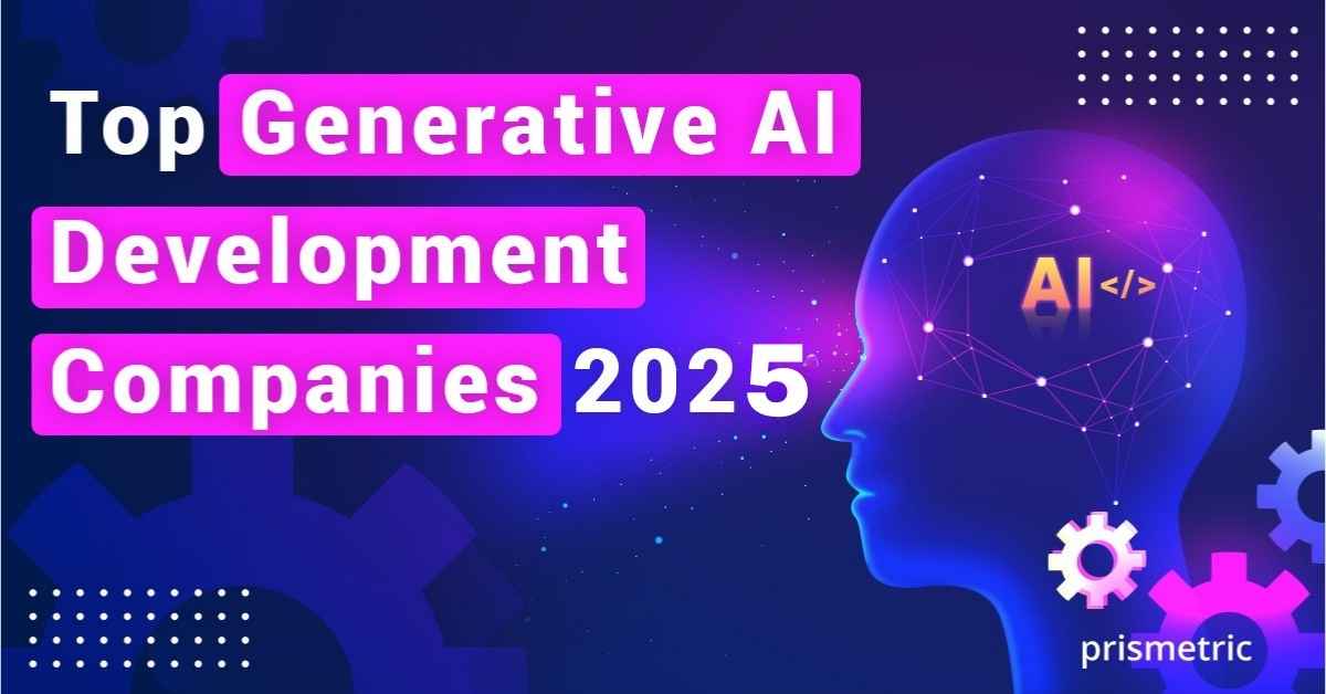 Top Generative AI Development Companies in 2025 | Best Gen AI Firms