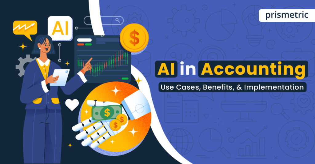 AI in Accounting: Use Cases, Benefits, and Implementation - Prismetric