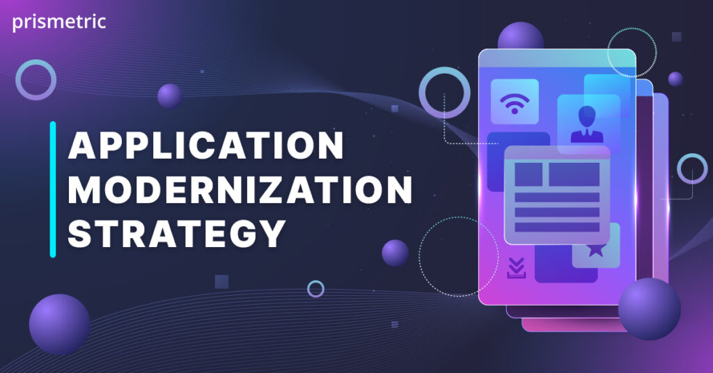 Application Modernization Strategy: A Step-by-Step Guide