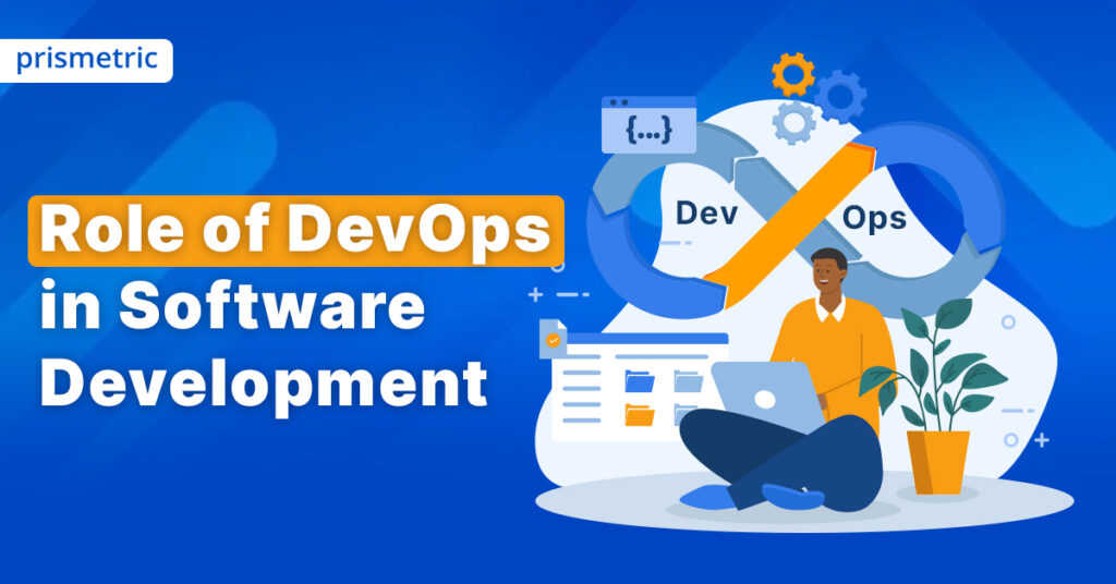 The Role of DevOps in Software Development - Prismetric