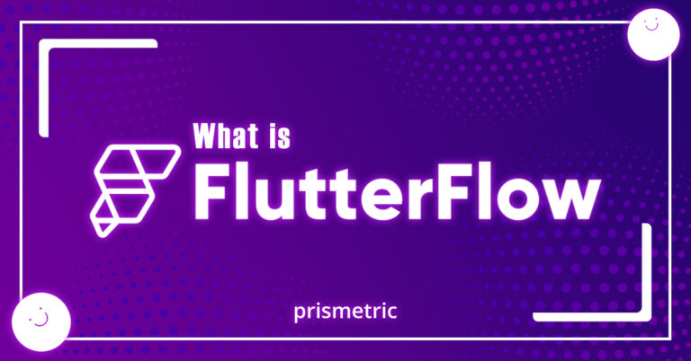 What is FlutterFlow? Everything You Need to Know - Prismetric
