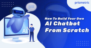 How To Build an AI Chatbot From Scratch