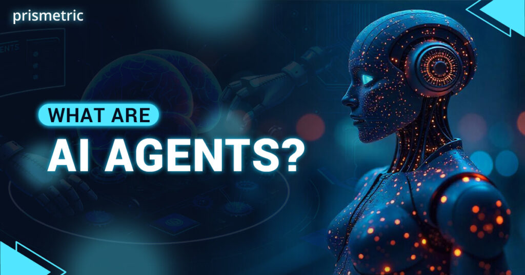 What are AI Agents? Definition, Types, Applications, and Benefits