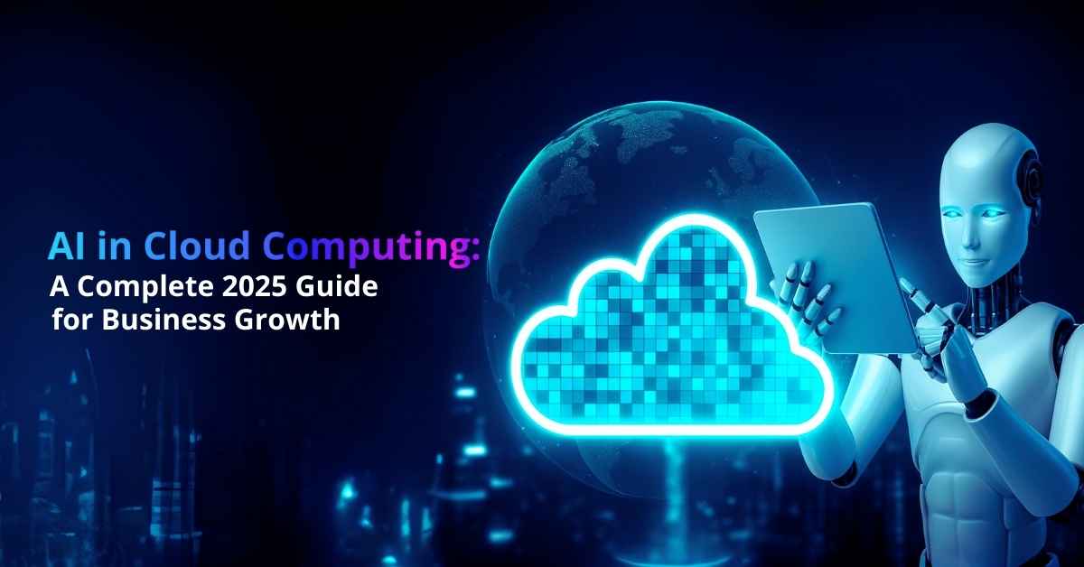 AI in Cloud Computing: A Complete 2025 Guide for Business Growth