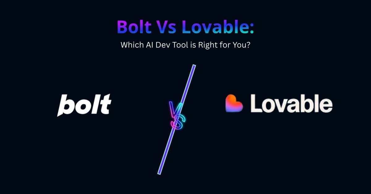 Bolt Vs Lovable: Which AI Dev Tool is Right for You?