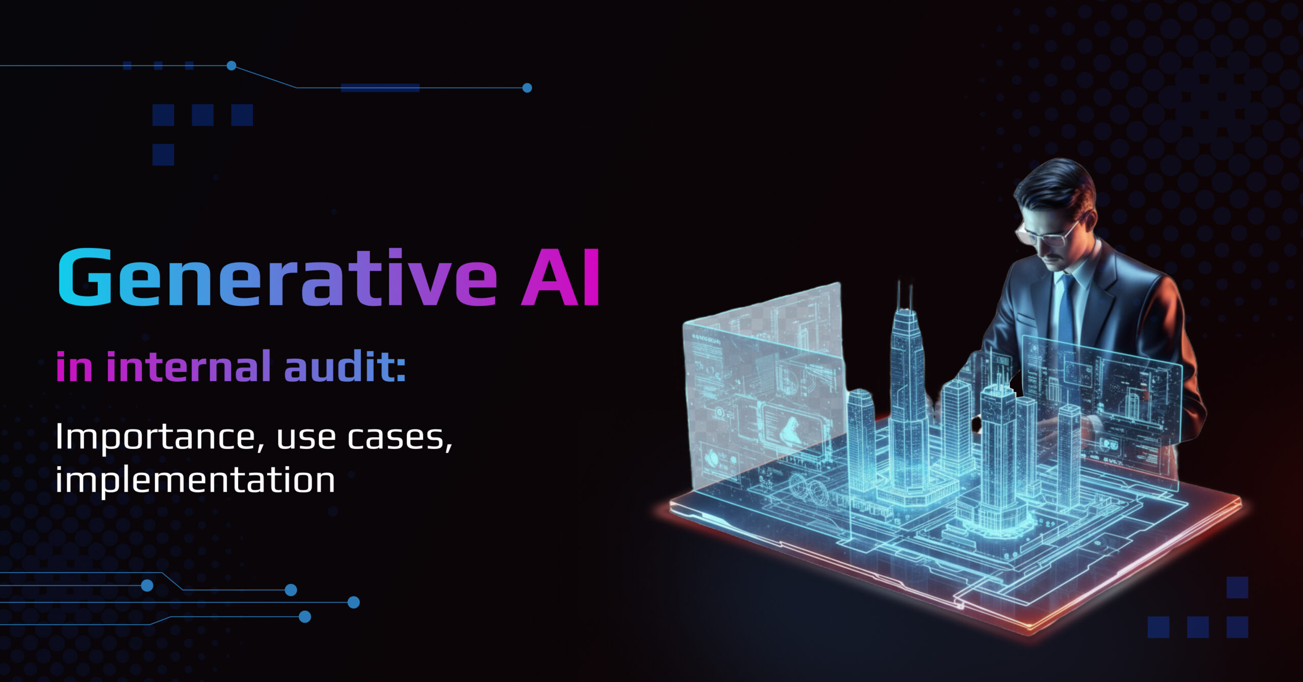 Generative AI for Internal Audit: Use Cases Benefits and Implementation