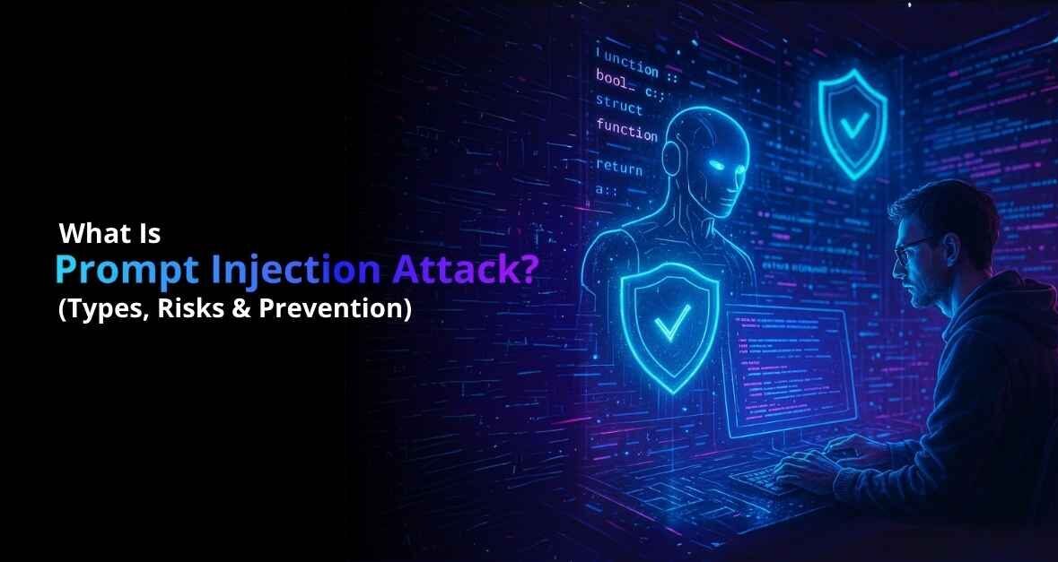 What is Prompt Injection Attack? (Types, Risks & Prevention)