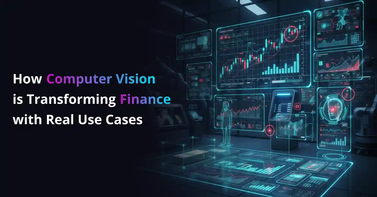 How Computer Vision Is Transforming Finance with Real Use Cases