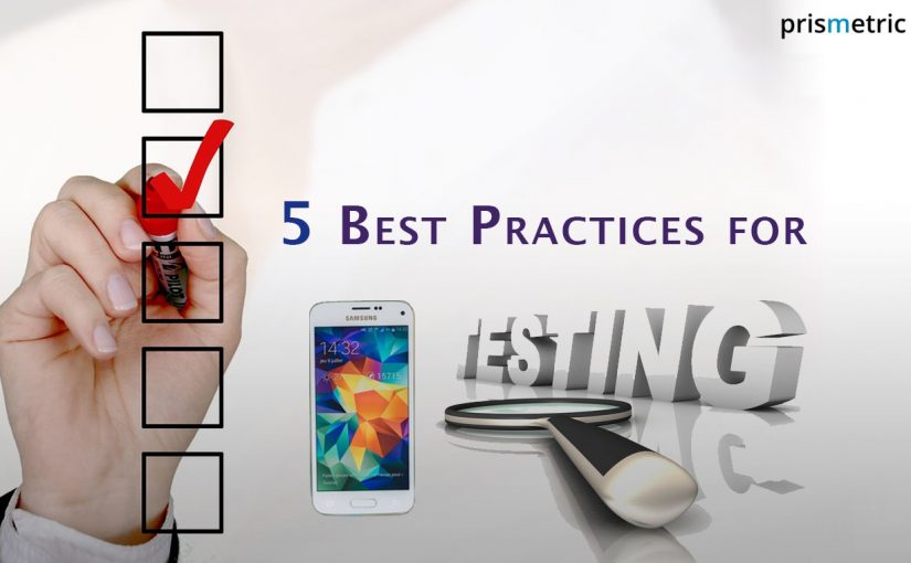 5 Best Practices For Mobile App Testing Prismetric