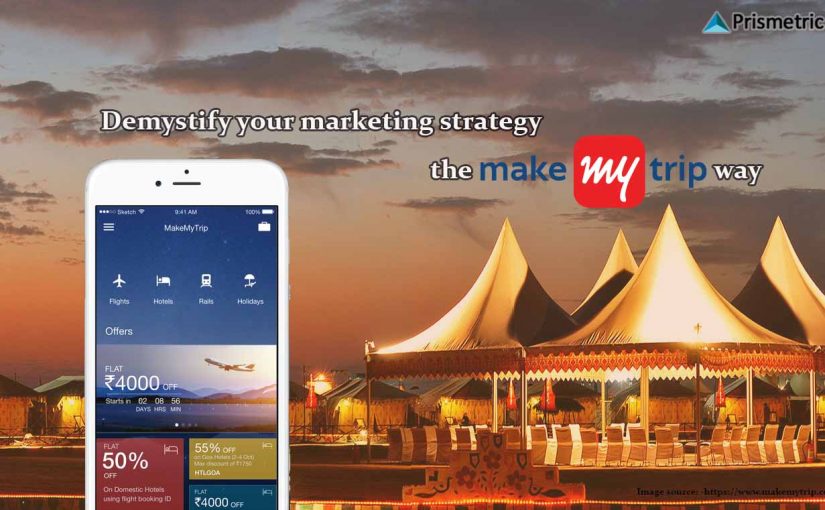 Demystify your marketing strategies the MakeMyTrip way - Prismetric