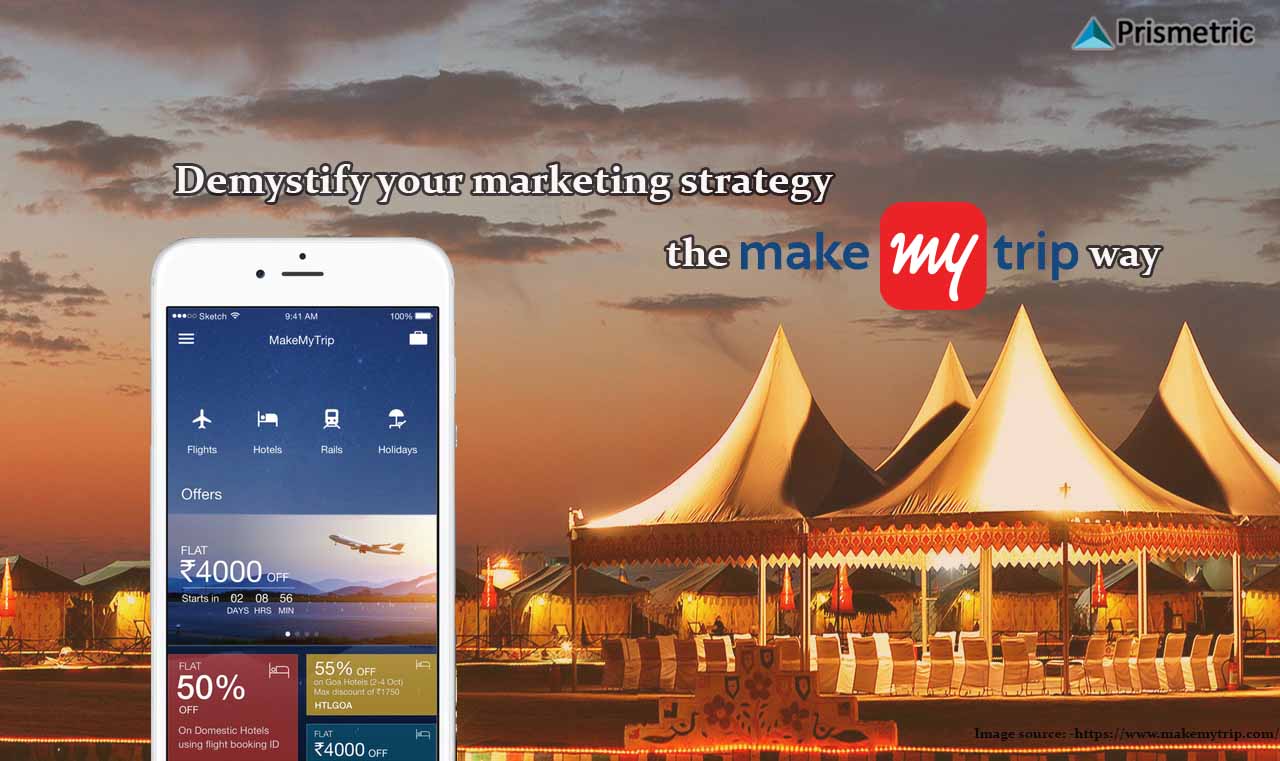 Demystify your marketing strategies the MakeMyTrip way - Prismetric